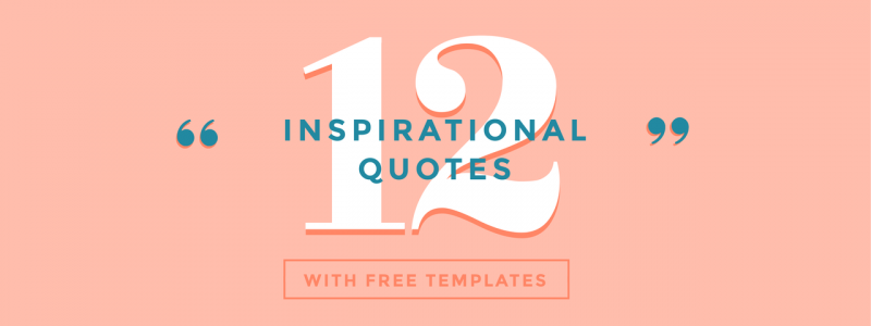 12 Inspirational Quotes (with Free Templates) - Easil