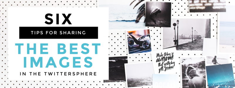 6 Tips for Sharing the Best Images in the Twitterverse - Easil