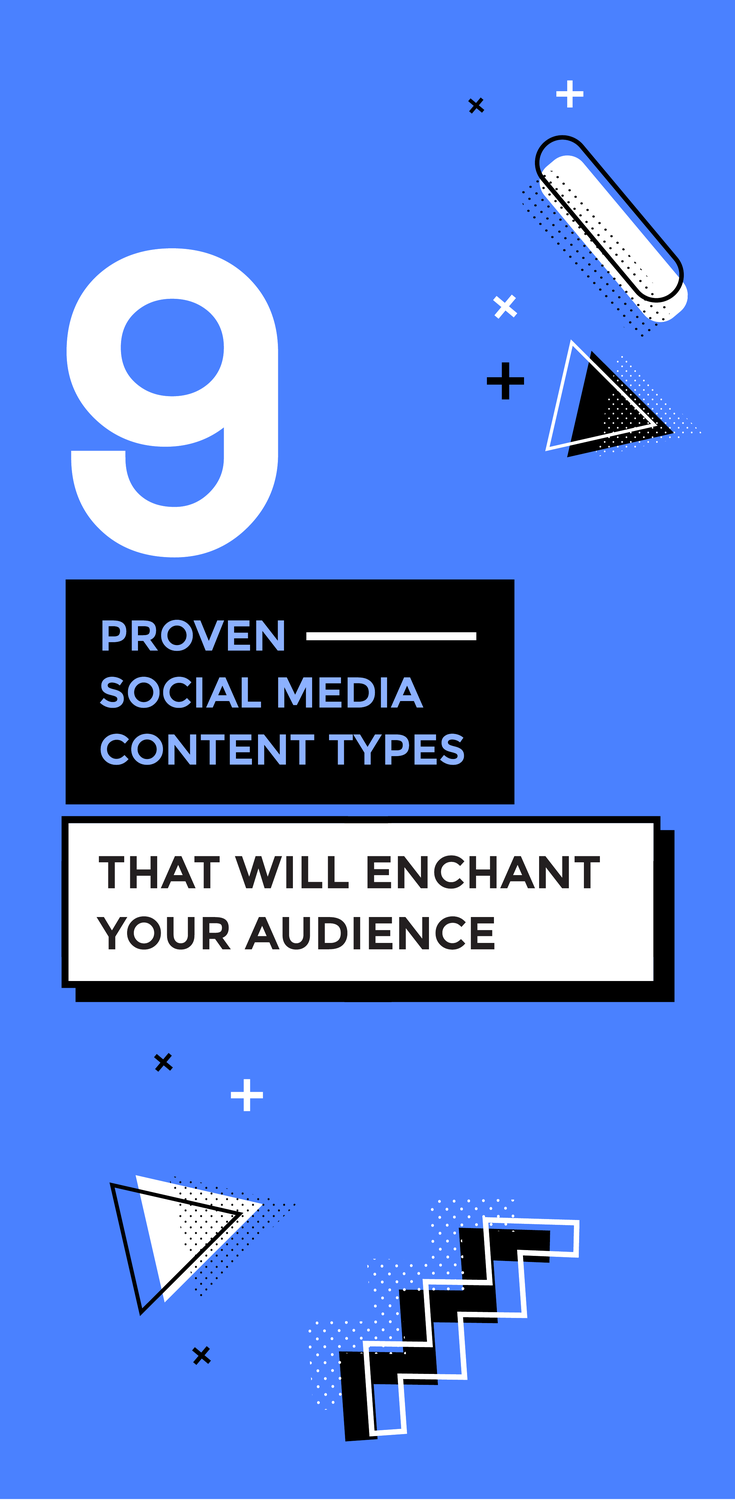 9 proven social media content types that will enchant your audience
