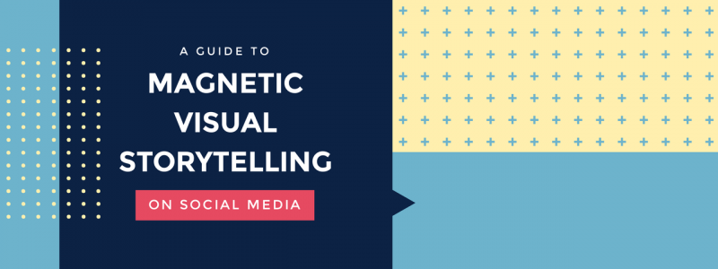 How to tell a magnetic visual story on social media – Easil