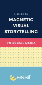 How to tell a magnetic visual story on social media – Easil