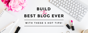 How to build the best blog ever - 5 Tips | Easil