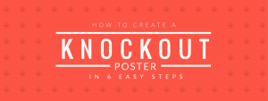 How to Create a Knock-Out Poster in 6 Easy Steps – Easil