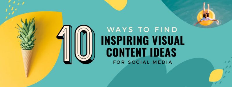 10 Ways to find Inspiring Visual Content Ideas for Social Media - Easil