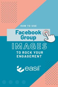 How to Use Facebook Group Images to Rock Your Engagement - Easil