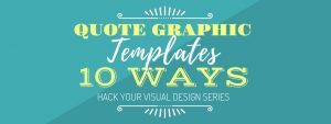Quote Graphic Templates 10 Ways - Hack Your Visual Design Series