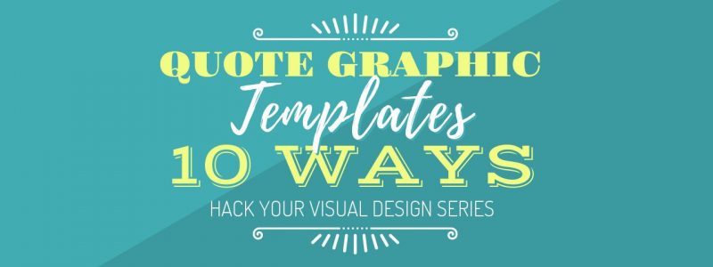 Quote Graphic Templates 10 Ways - Hack Your Visual Design Series